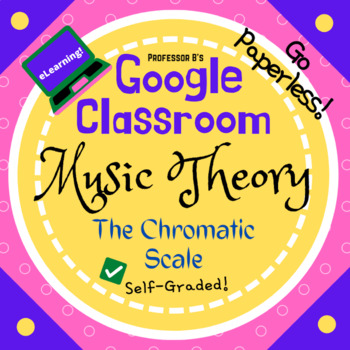 Google Classroom DIGITAL Music Theory Lesson 30- The Chromatic Scale ...