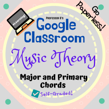 Google Classroom DIGITAL Music Theory Lesson 60- Major and Primary ...