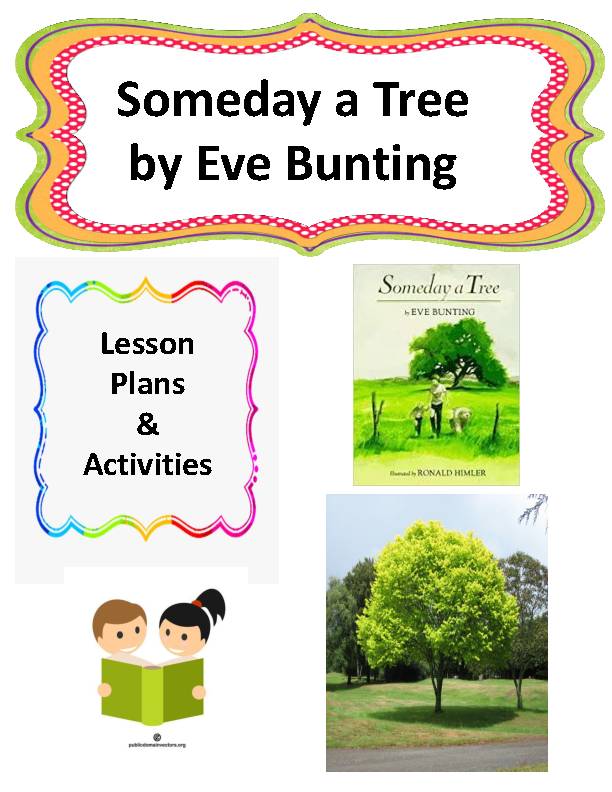 SOMEDAY A TREE BY EVE BUNTING - LESSONS & INTERDISCIPLINARY ACTIVITIES ...