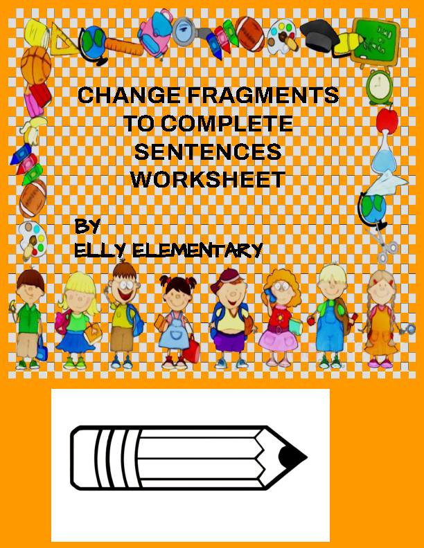 Change Fragments to Complete Sentences Worksheet - Classful