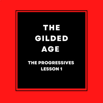 The Gilded Age Unit Packet: The Progressives Lesson 1