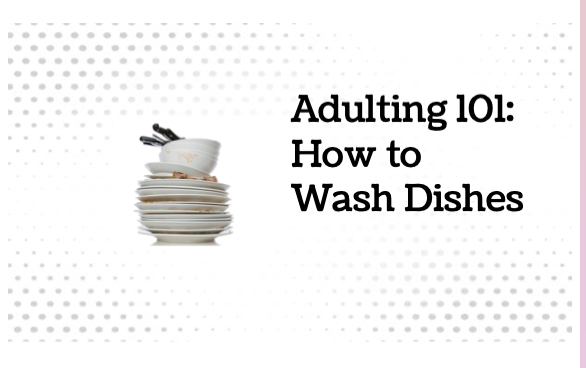 Adulting 101- Cleaning- How to Wash Dishes - Classful