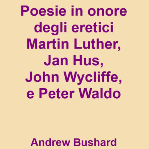 Poesie in onore degli eretici Martin Lutero, Jan Hus, John Wycliffe, e ...