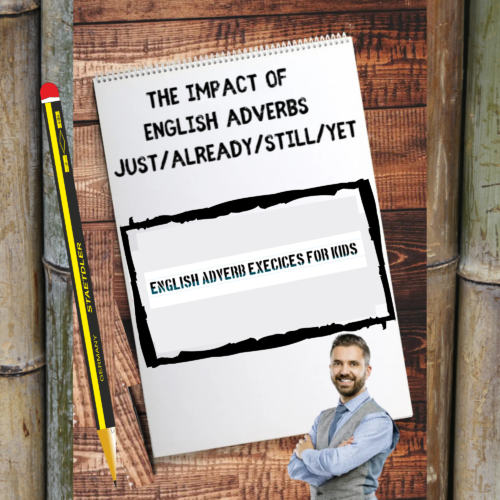 The Impact Of English Adverbs- Just/Already/Still/Yet - Classful