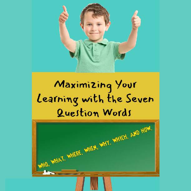 Maximizing Your Learning With The Seven Question Words - Classful