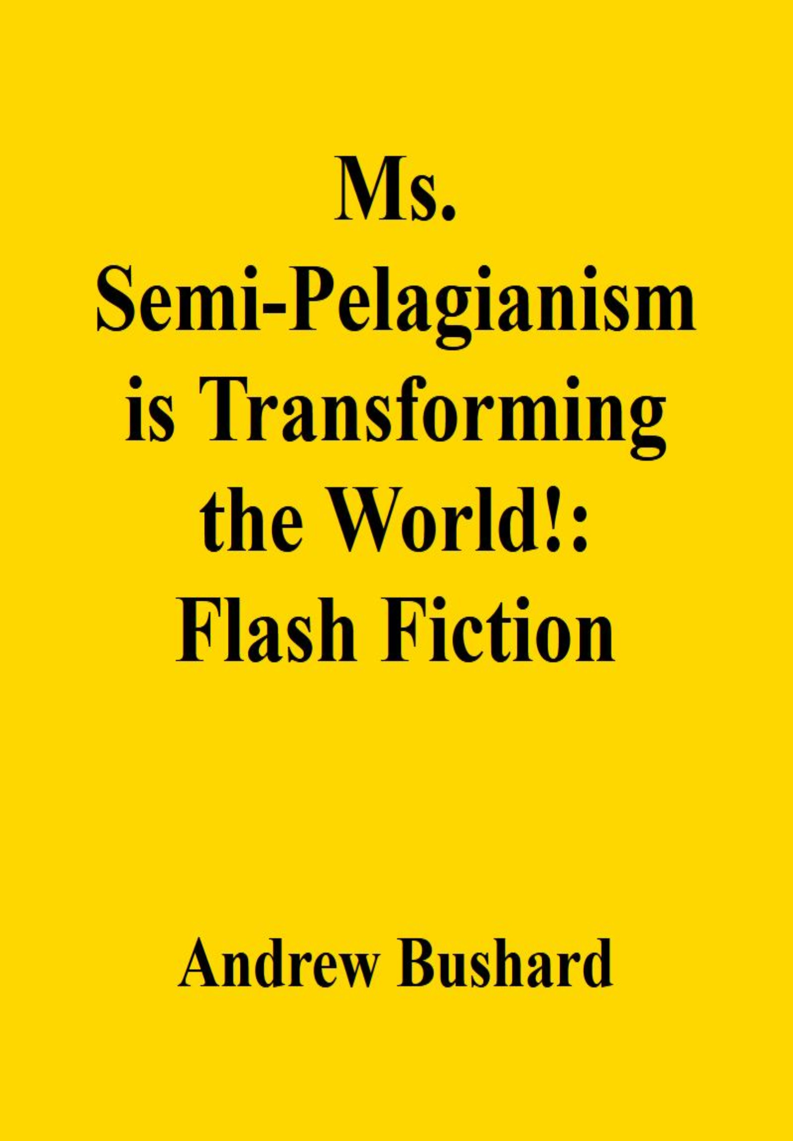 Ms. Semi-Pelagianism is Transforming the World!- Flash Fiction - Classful